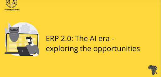 ERP 2.0: The AI Era – Exploring the opportunities